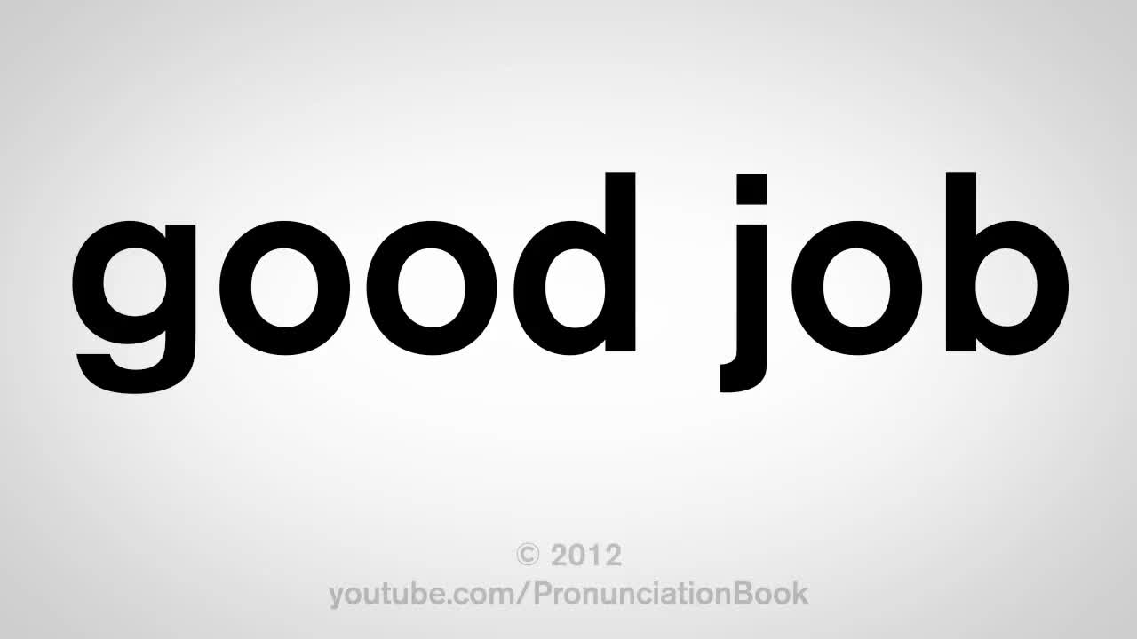 pronunciationbook: How To Say Good Job. Find clips on VLIPSY