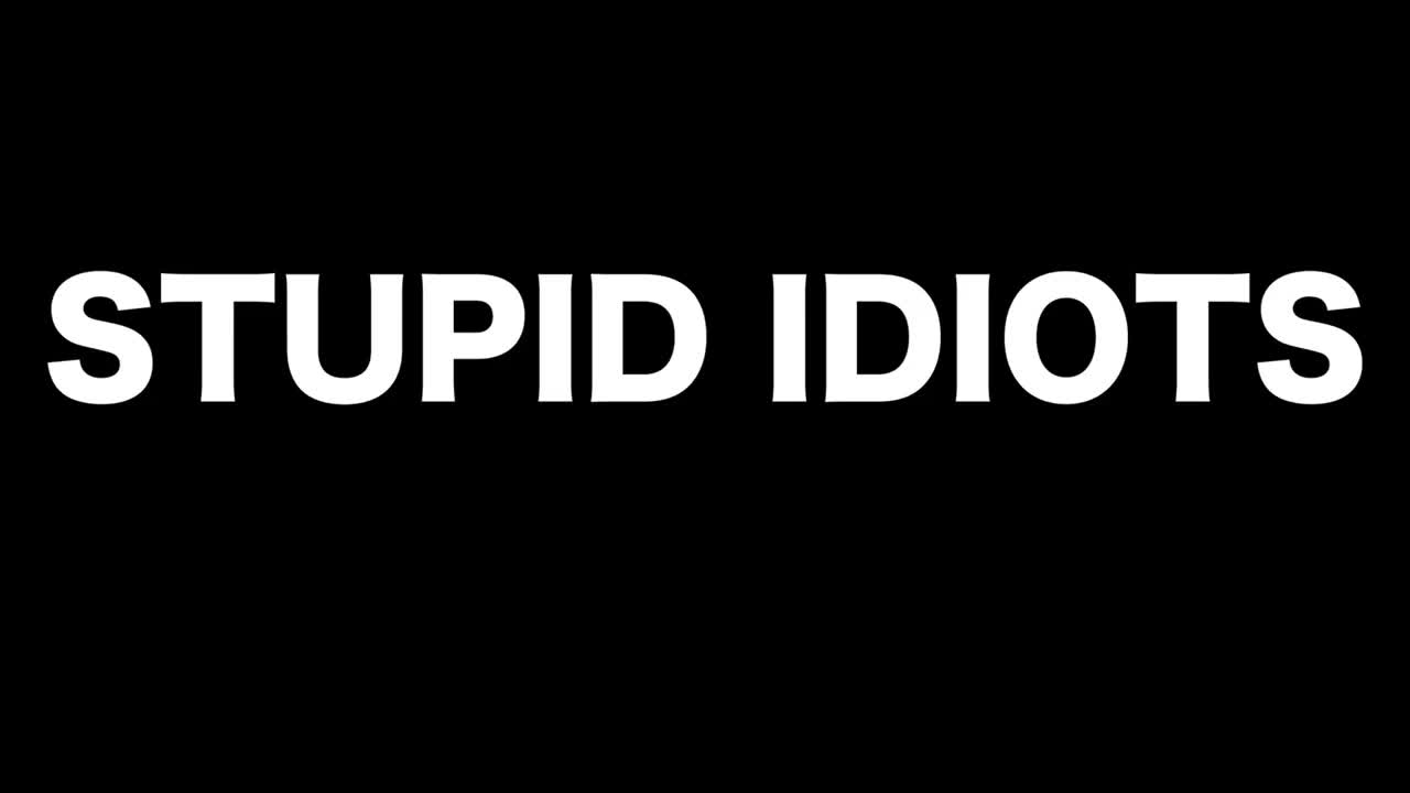 Stupid idiots: Stupid idiots - Find clips on VLIPSY