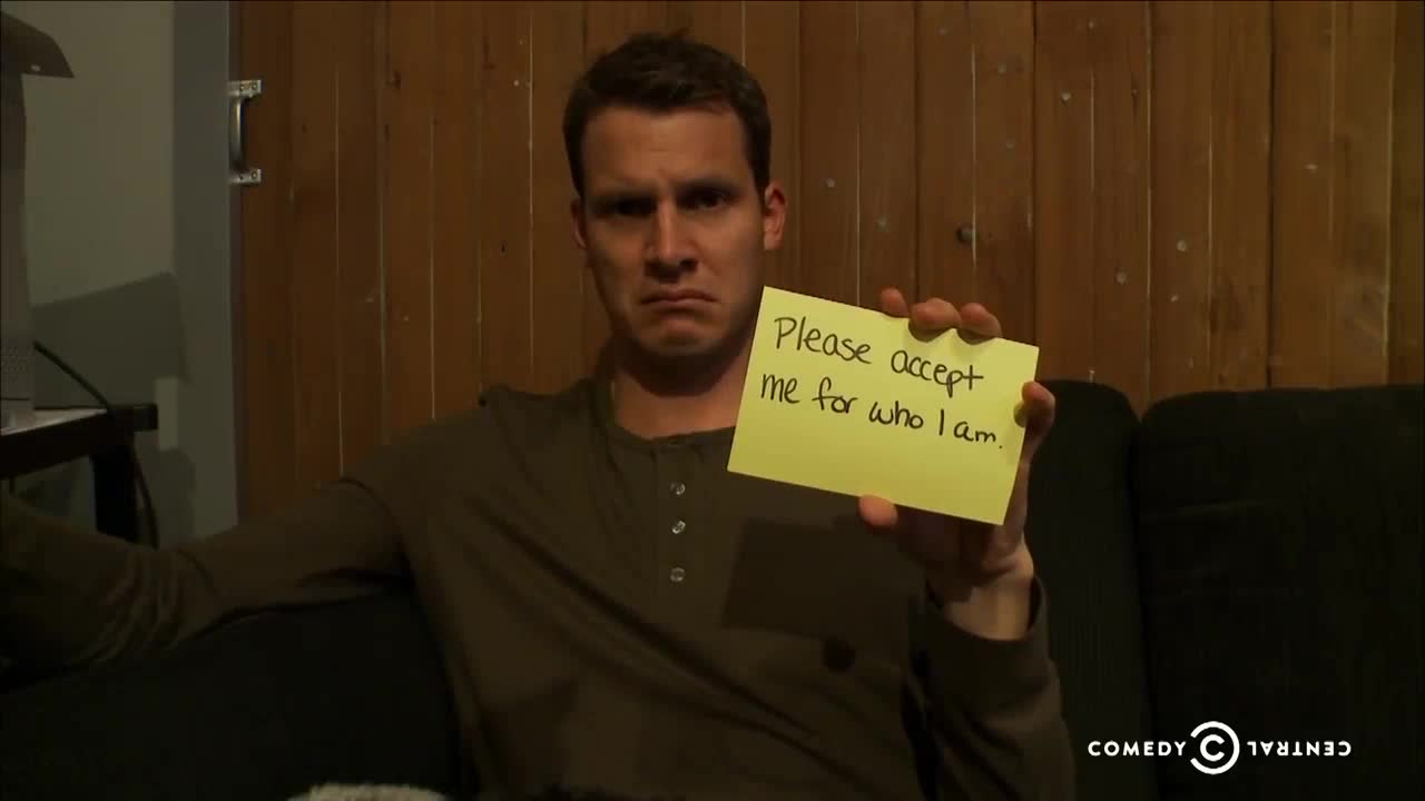 Tosh.0: Please Accept Me for Who I Am - Find clips on VLIPSY